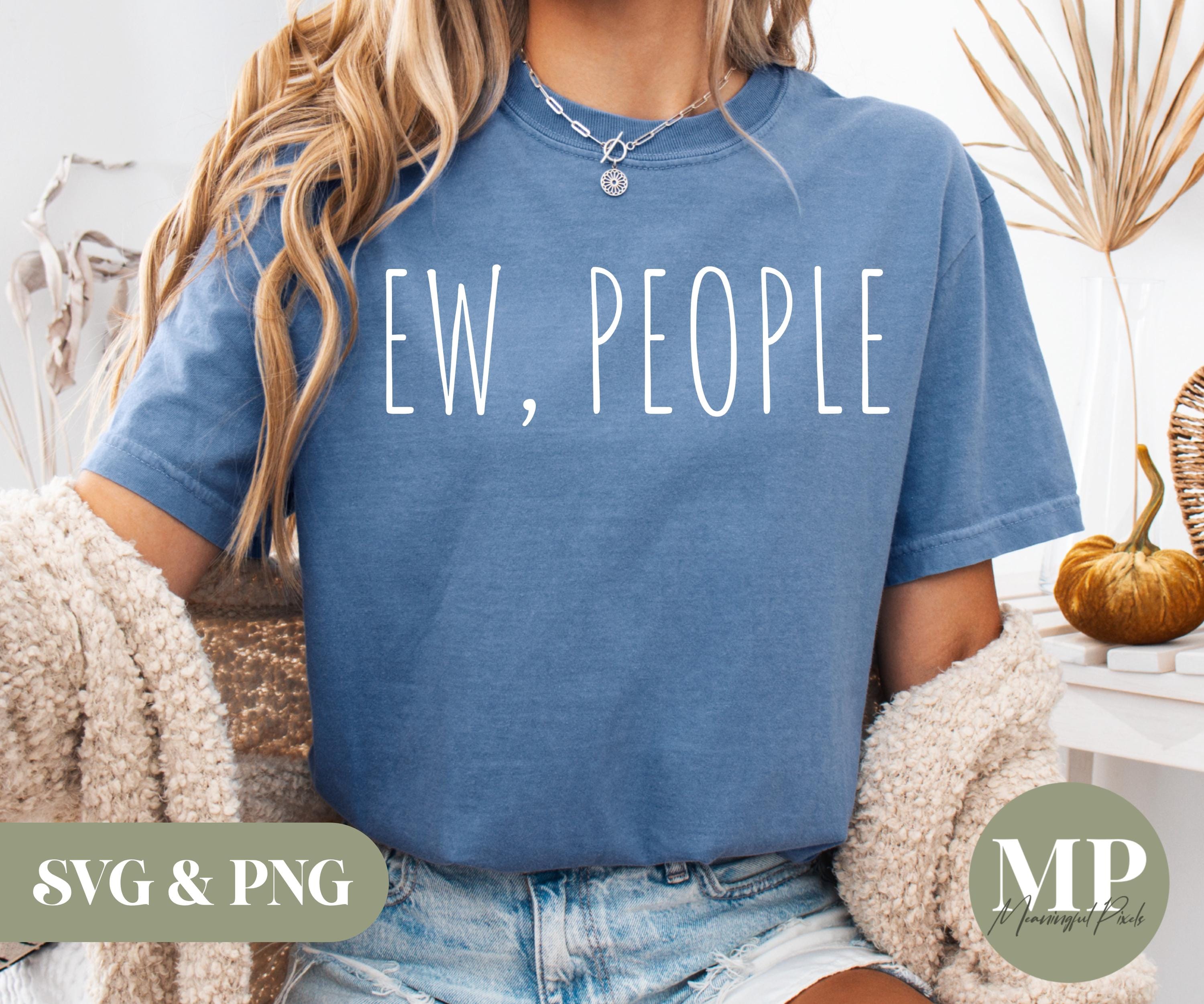 Ew, People | Funny SVG & PNG - Etsy