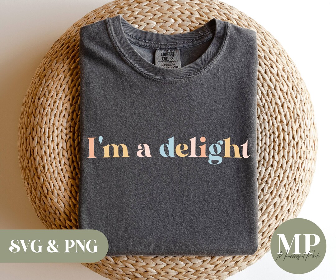 I'm A Delight Funny Sarcastic/sarcasm SVG & PNG - Etsy