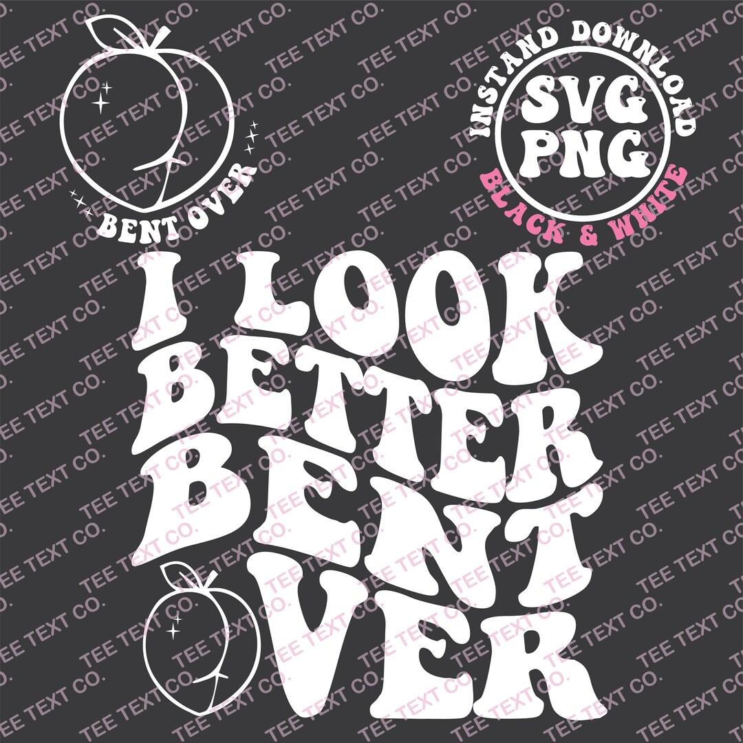 I Look Better Bent Over SVG, Better Bent Over Png, Retro, Wavy, Funny ...