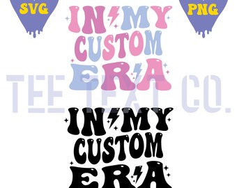 In My Custom Era Svg, in My Era Svg, in My Personalized Era Png, in My Era Png, Personalized in ...
