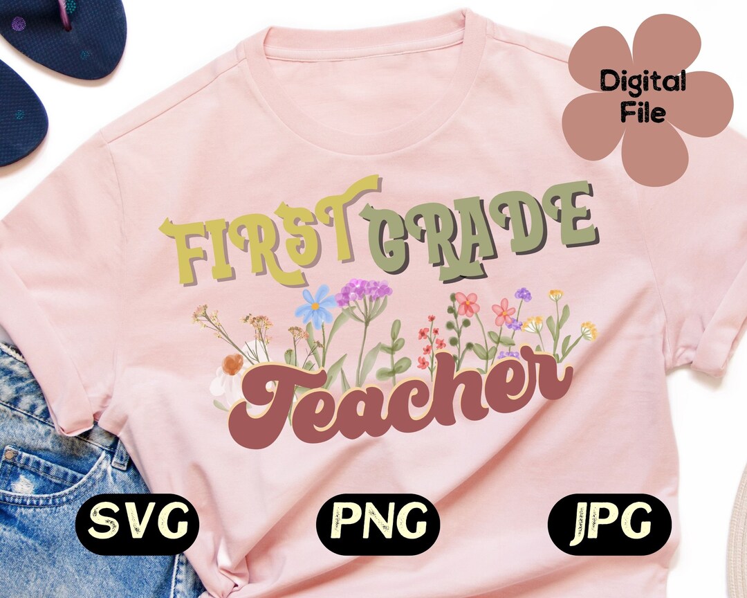 Colorful First Grade Teacher Shirt SVG, Floral Teacher T Shirt PNG ...