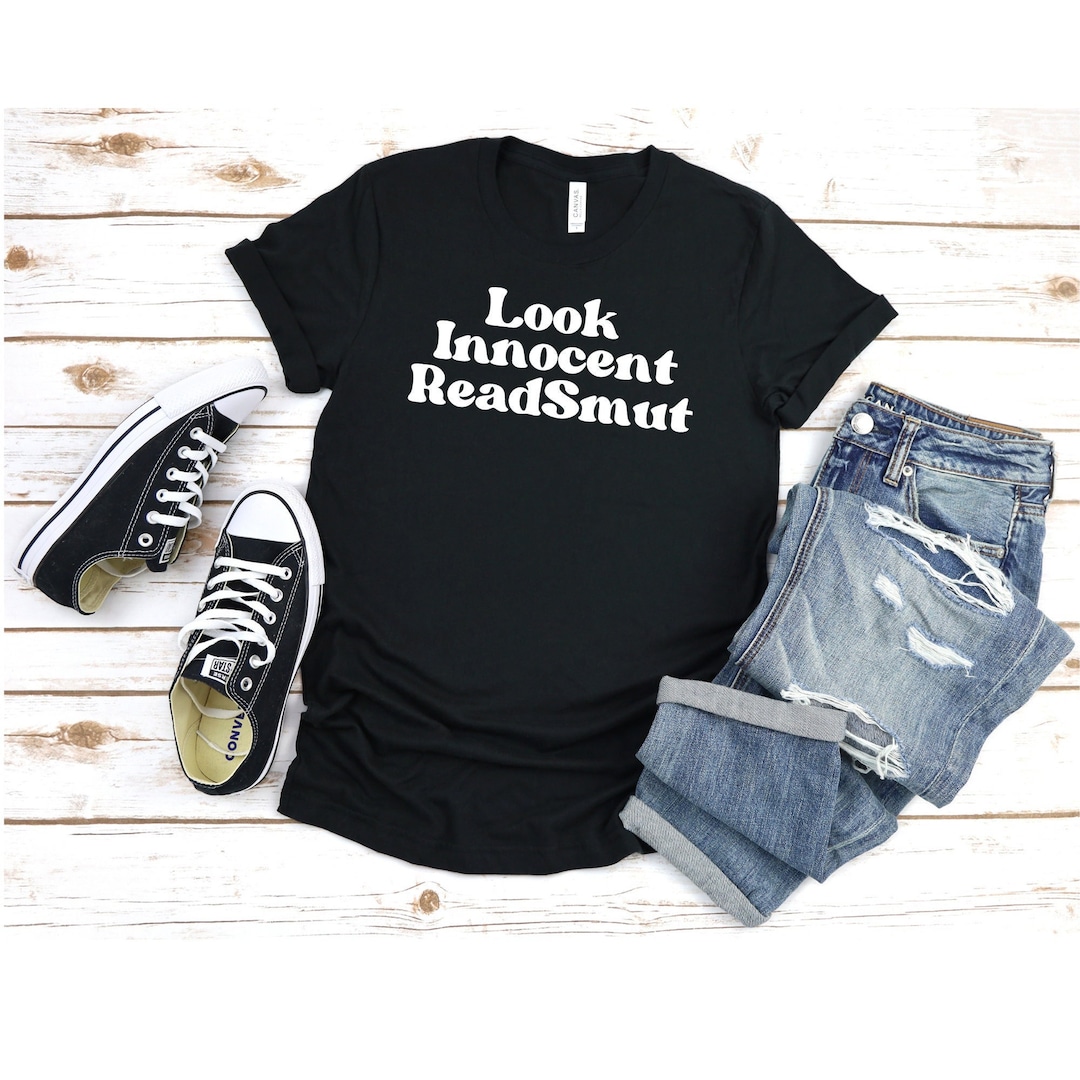 Look Innocent Read Smut, Romance Reader Gift, Book Club Shirt, Book ...