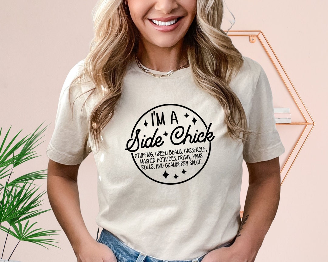 I'm a Side Chick Shirt, Funny Thanksgiving Shirt, Fall T-shirt ...