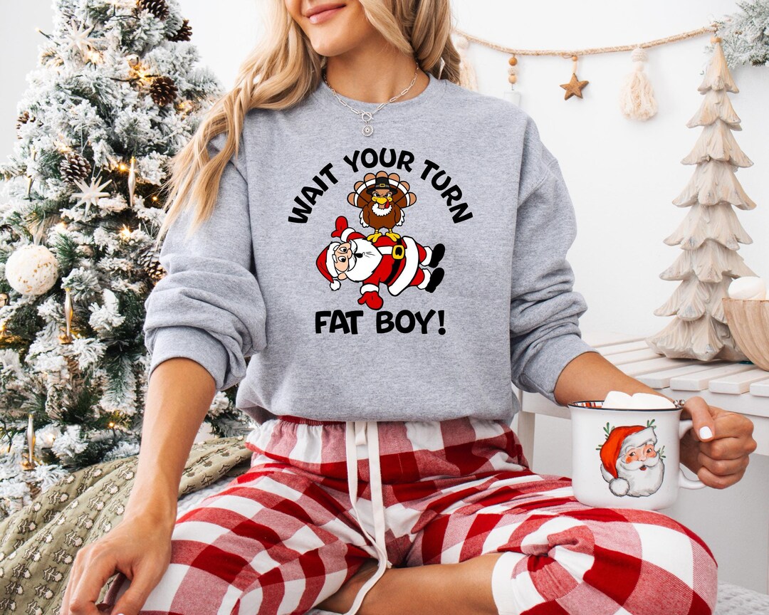 Wait Your Turn Fat Boy Sweatshirt, Funny Thanksgiving Hoodie, Turkey ...
