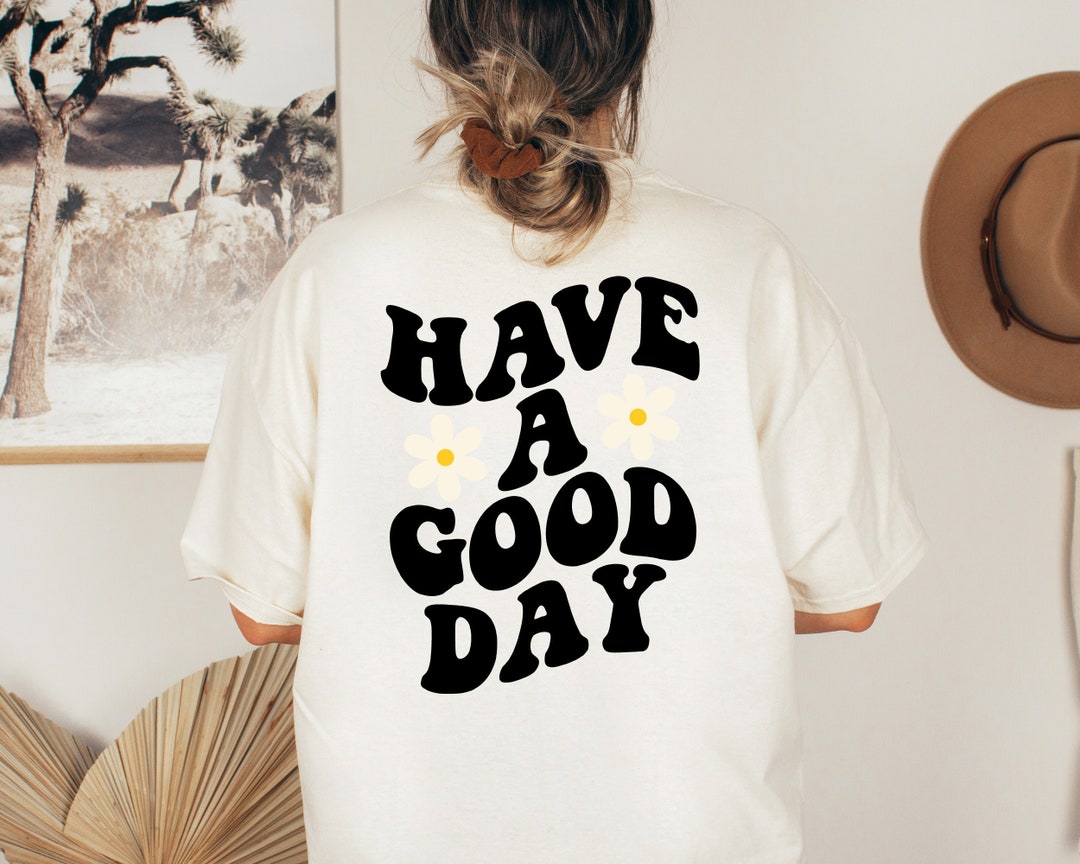 Have A Good Day Shirt, Tshirt Have A Good Day Tshirt Have A Good Day ...