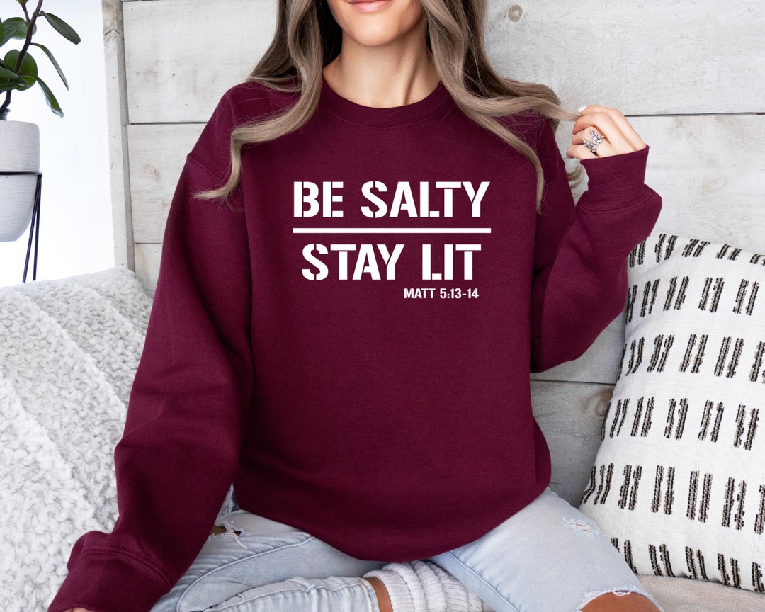 Be Salty Stay Lit Christian Sweatshirt, Salty Hoodie, Faith Hoodie ...