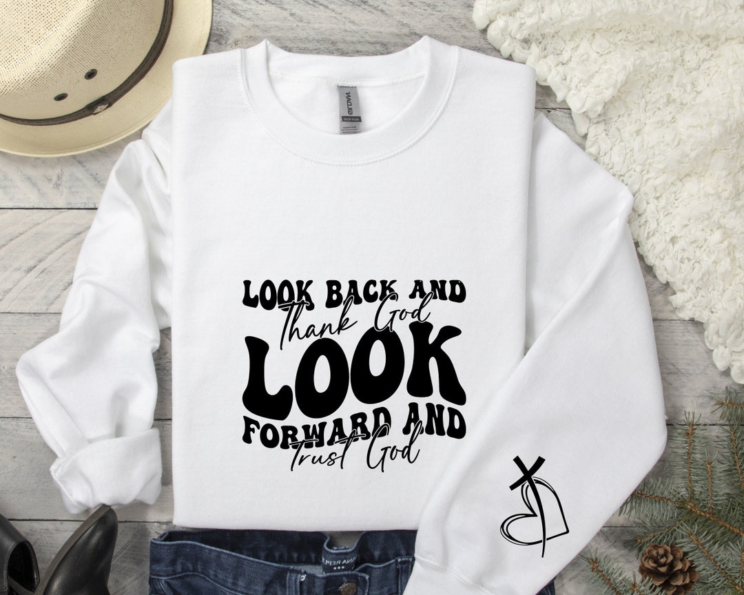 Look Back and Thank God Look Forward and Trust God Sweatshirt, Jesus ...