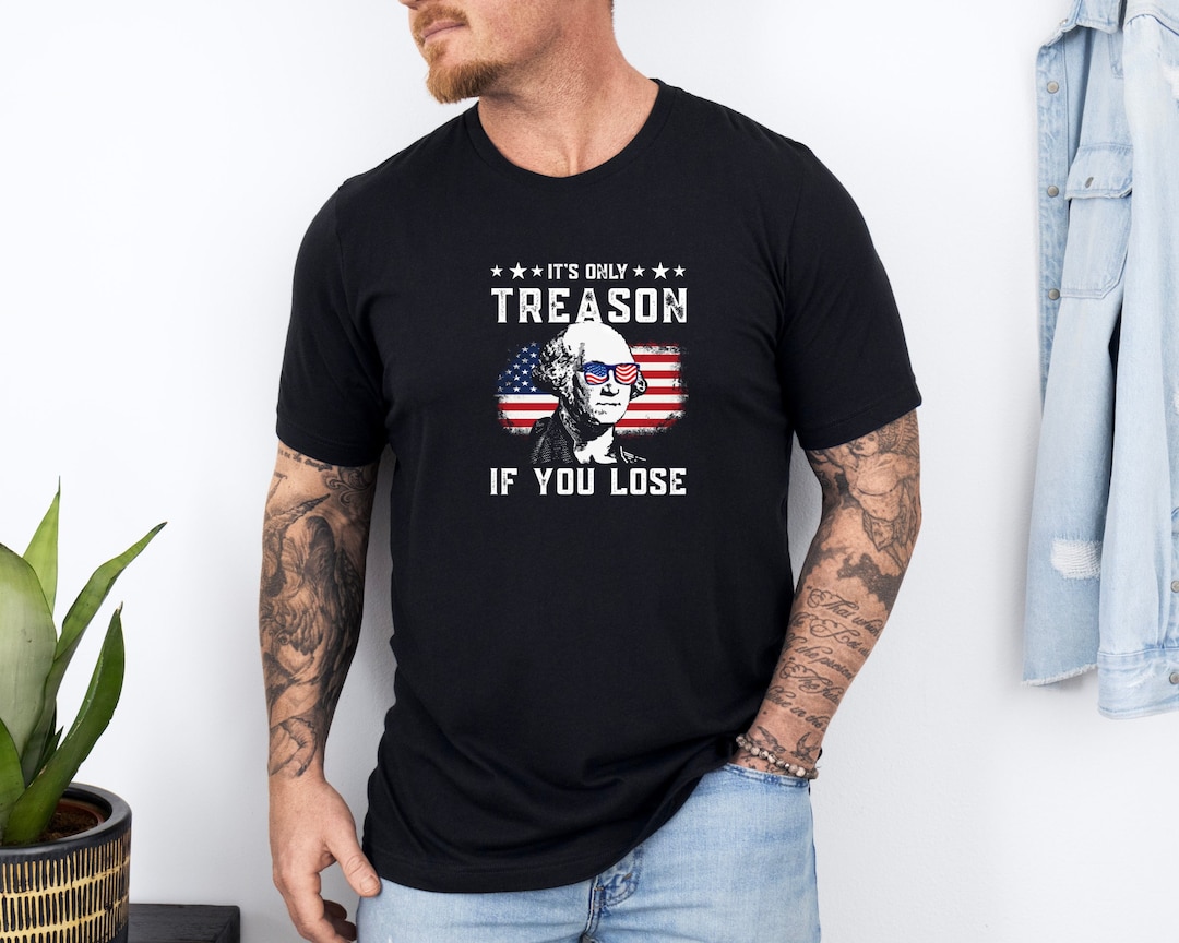 Its Only Treason If You Lose Shirt, Funny 4th of July T-shirt, Fourth ...