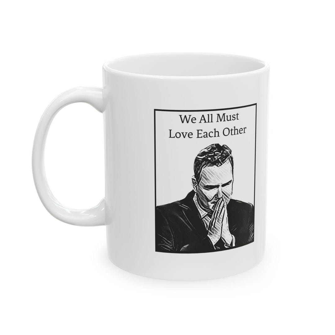 Coffee Mug "we All Must Love Each Other" 11oz Ceramic Mug Black & White ...
