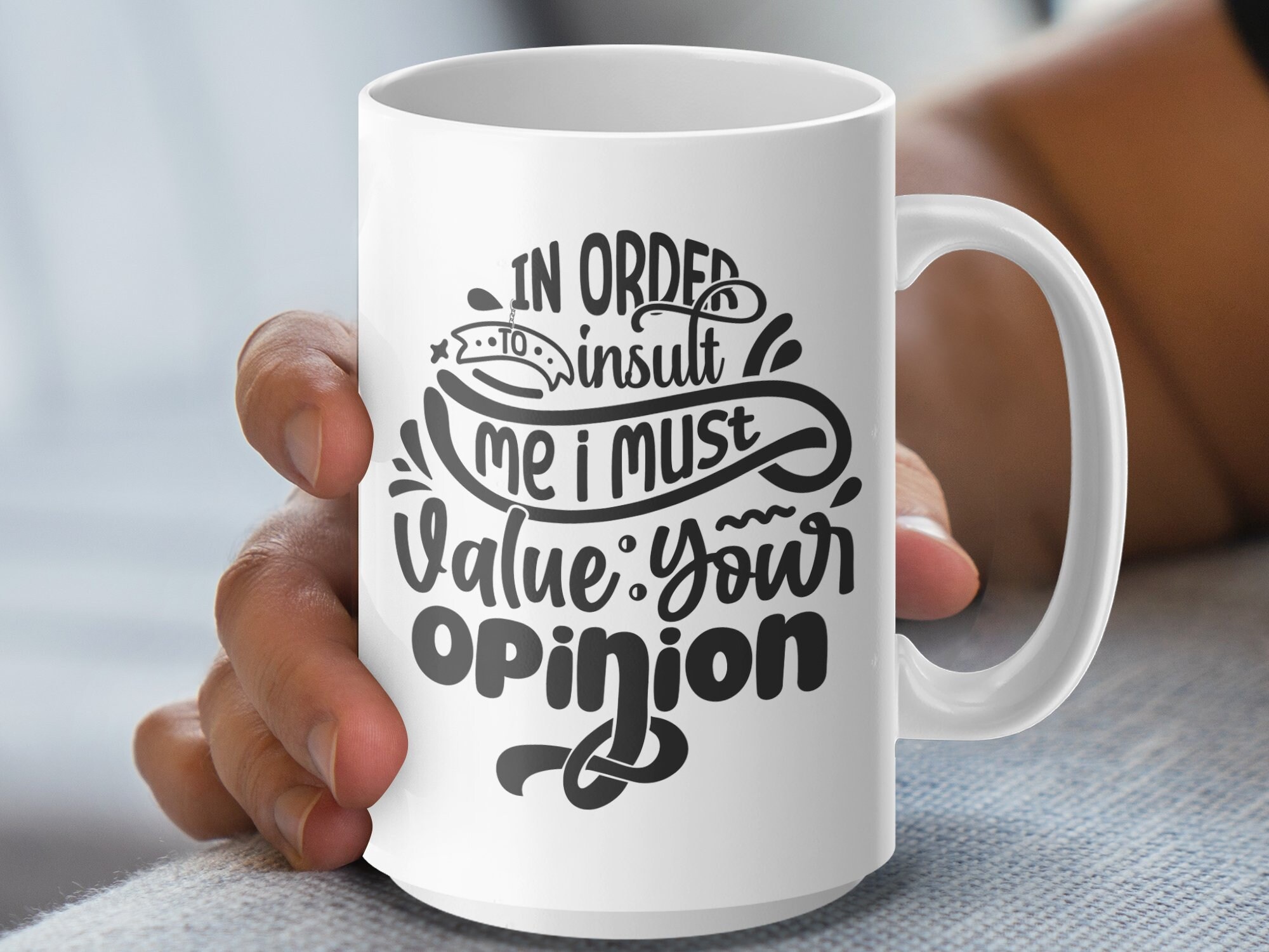 Funny Quote Coffee Mug, in Order to Insult Me, I Must Value Your ...