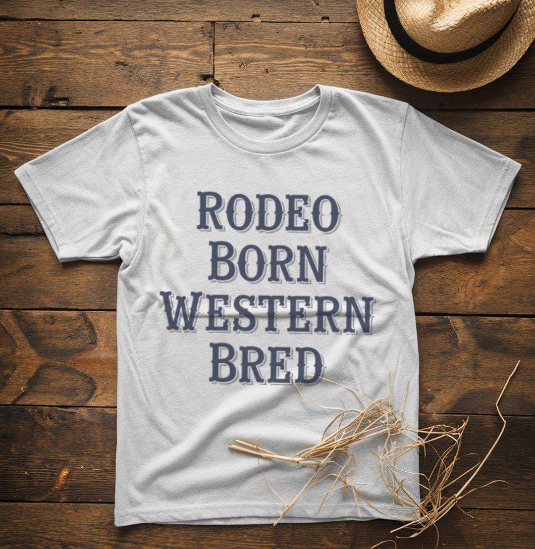 Rodeo Born Western Bred T-shirt, Cowboy Rodeo Graphic Tee, Rodeo Life ...
