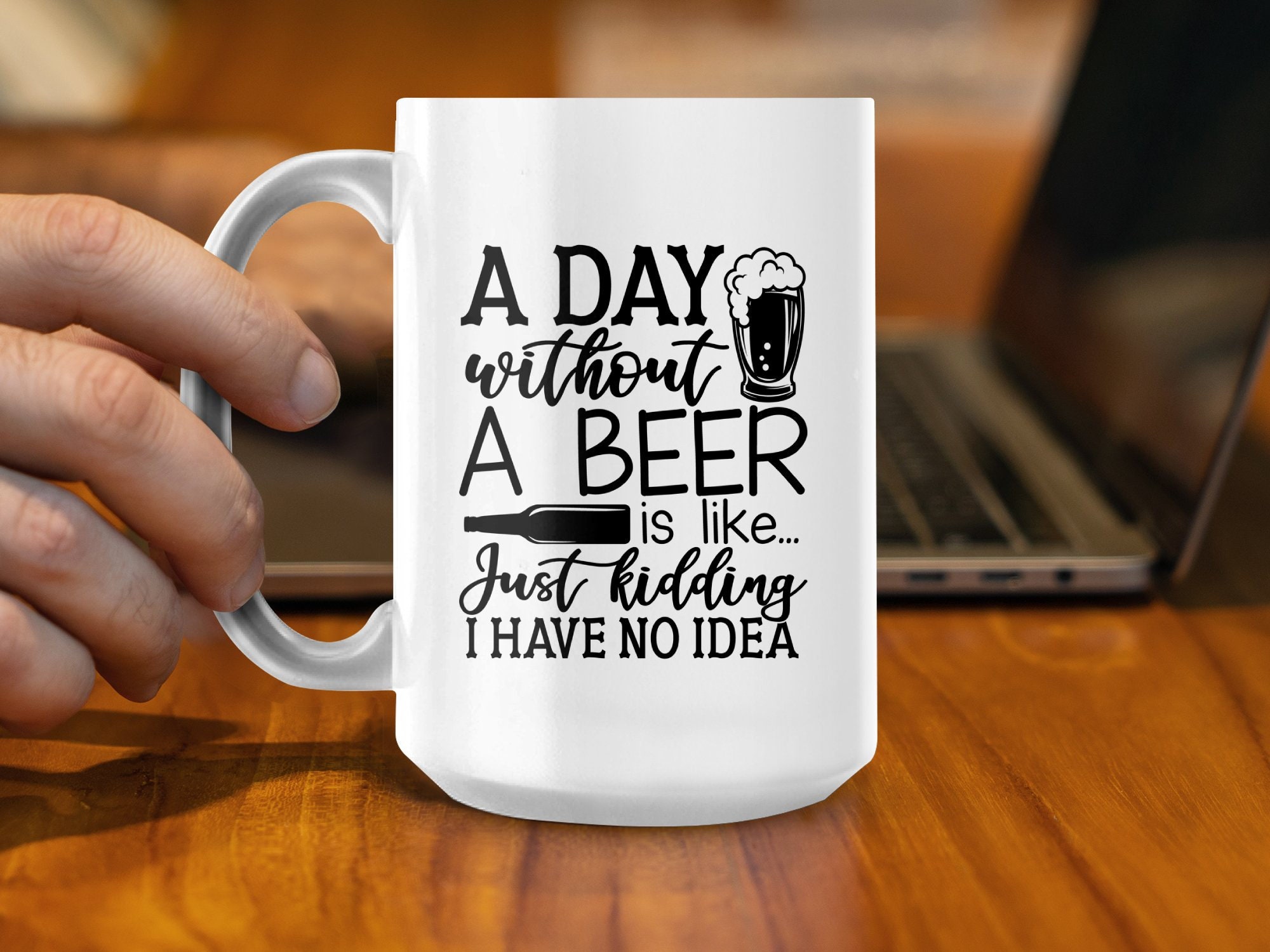 Funny Beer Mug Gift A Day Without Beer is Like... Just Kidding Coffee ...