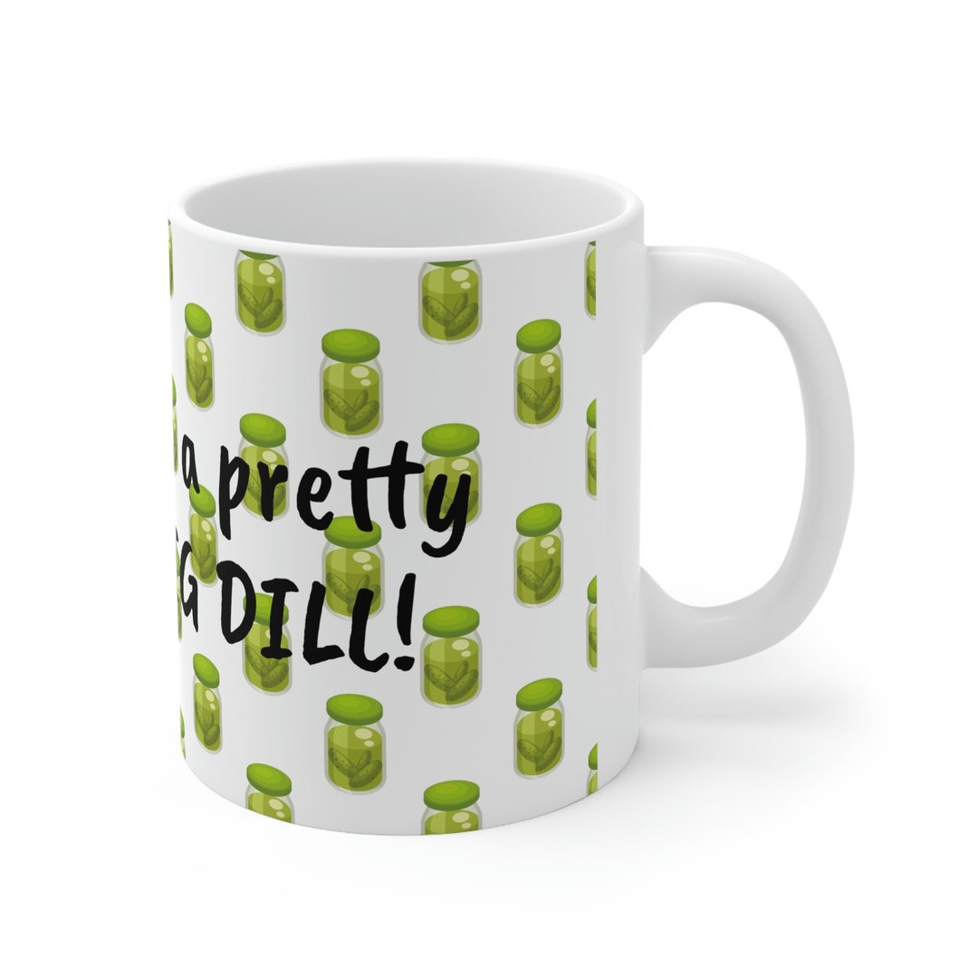 Funny Pickle Mug, I'm A Pretty Big Dill, Gift for Her or Him, Present ...
