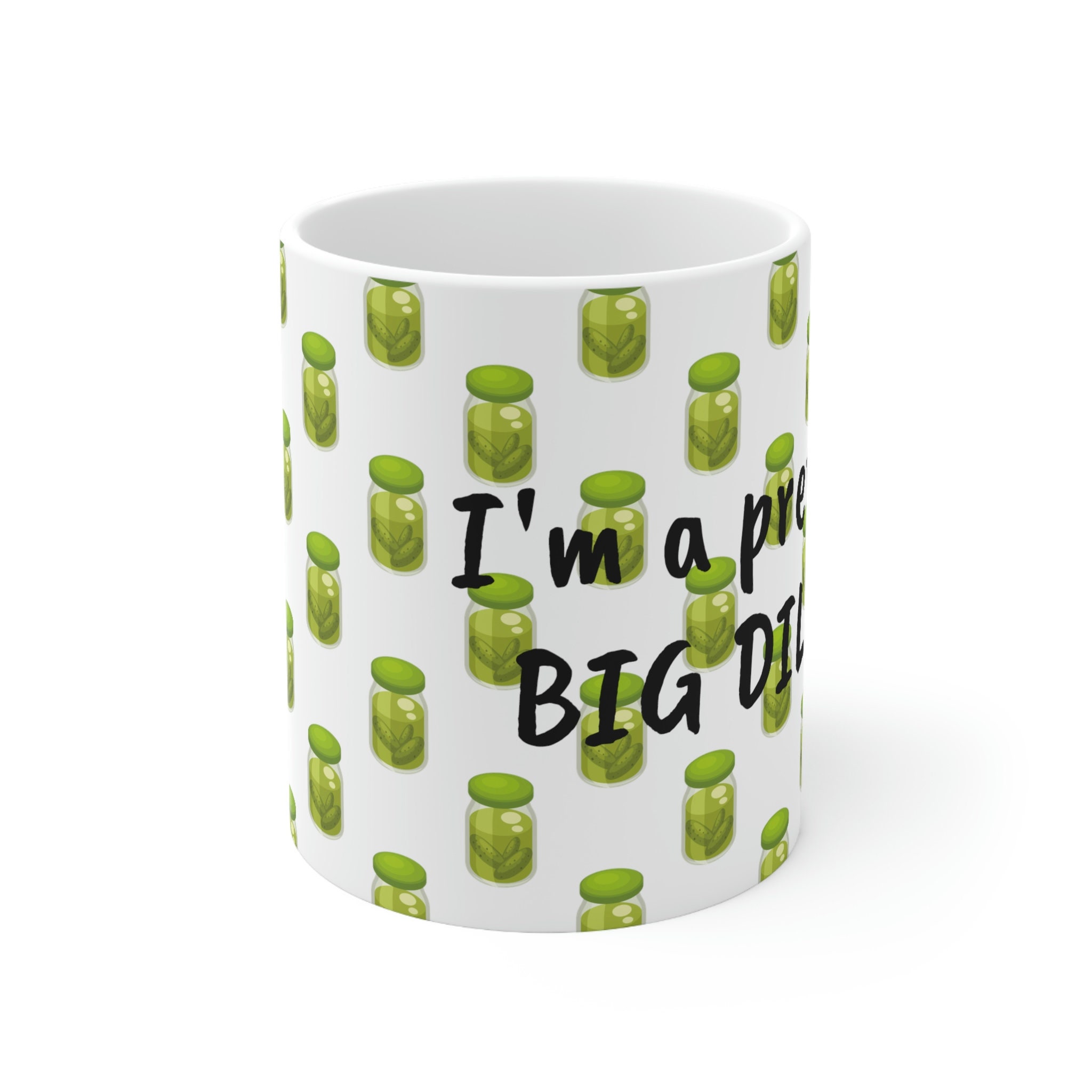 Funny Pickle Mug, I'm A Pretty Big Dill, Gift for Her or Him, Present ...