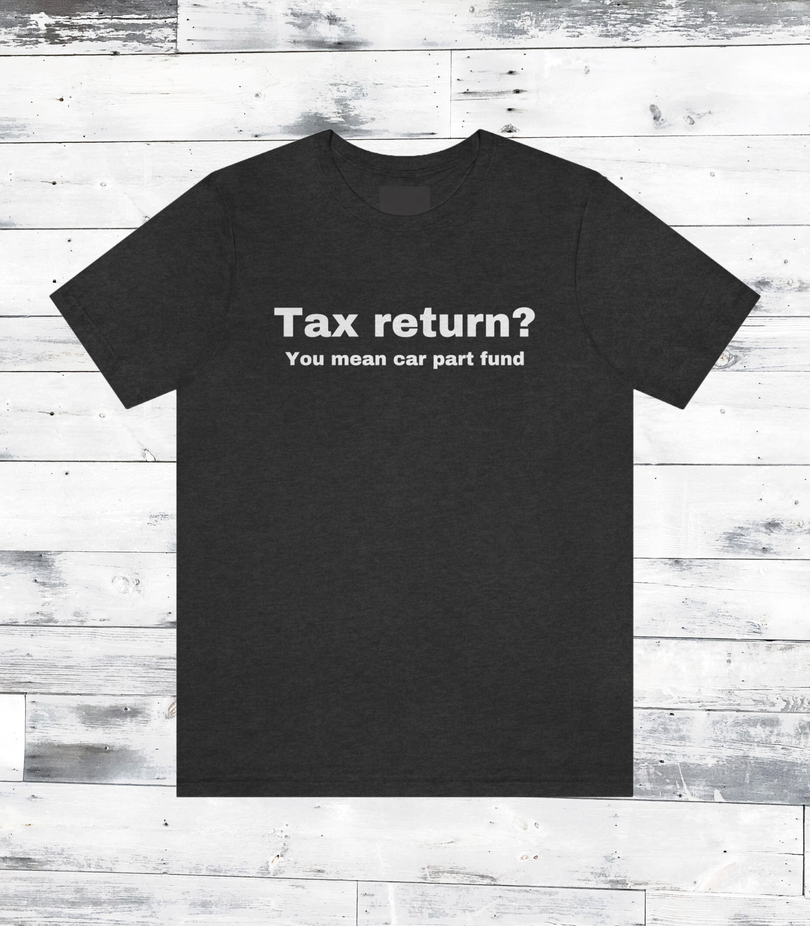 Tax Return You Mean Car Part Fund Funny Tshirt Car Shirt, Funny Car ...
