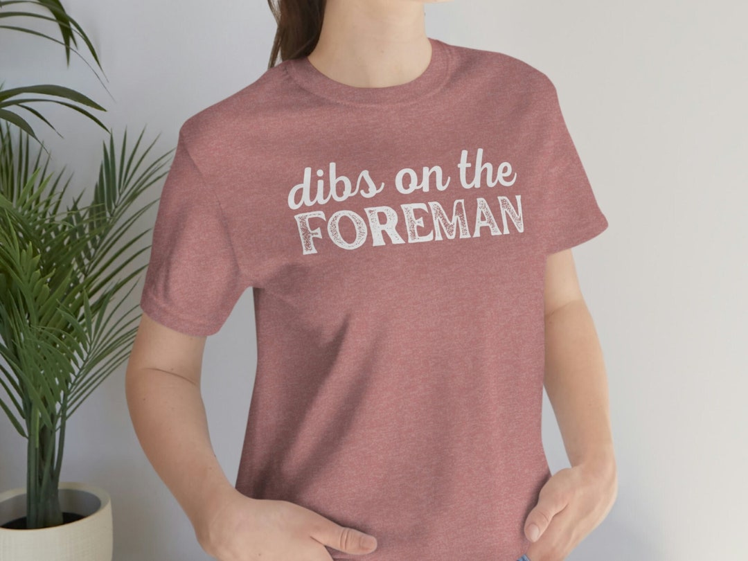 Dibs on the Foreman Shirt, Foreman Wife Shirt, Linewife Shirt ...