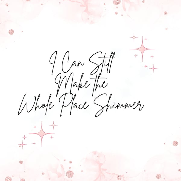 I Make the Whole Place Shimmer - Etsy