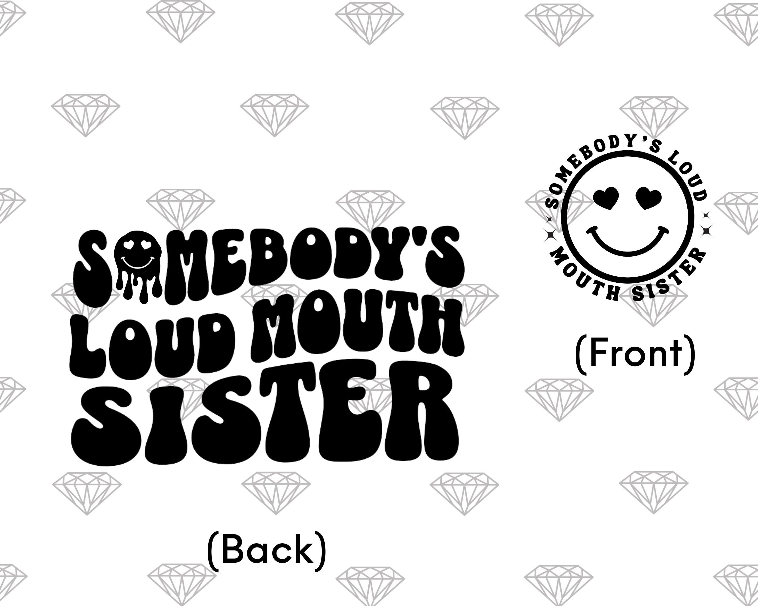Somebodys Loud Mouth Sister Svg Png Etsy