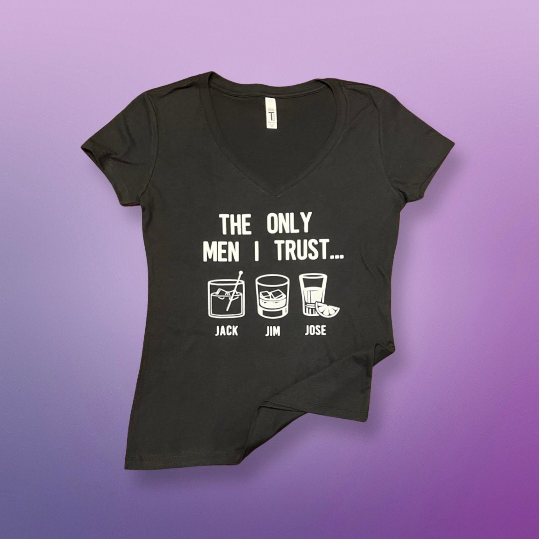 Customizable the Only Men I Trust Jack Jim Jose Funny Adult Graphic ...