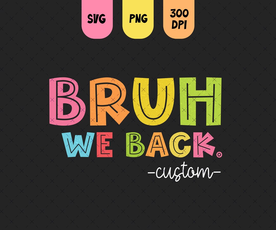 Bruh We Back Png Personalized Bruh We Back Png Bruh We Back Custom Text ...