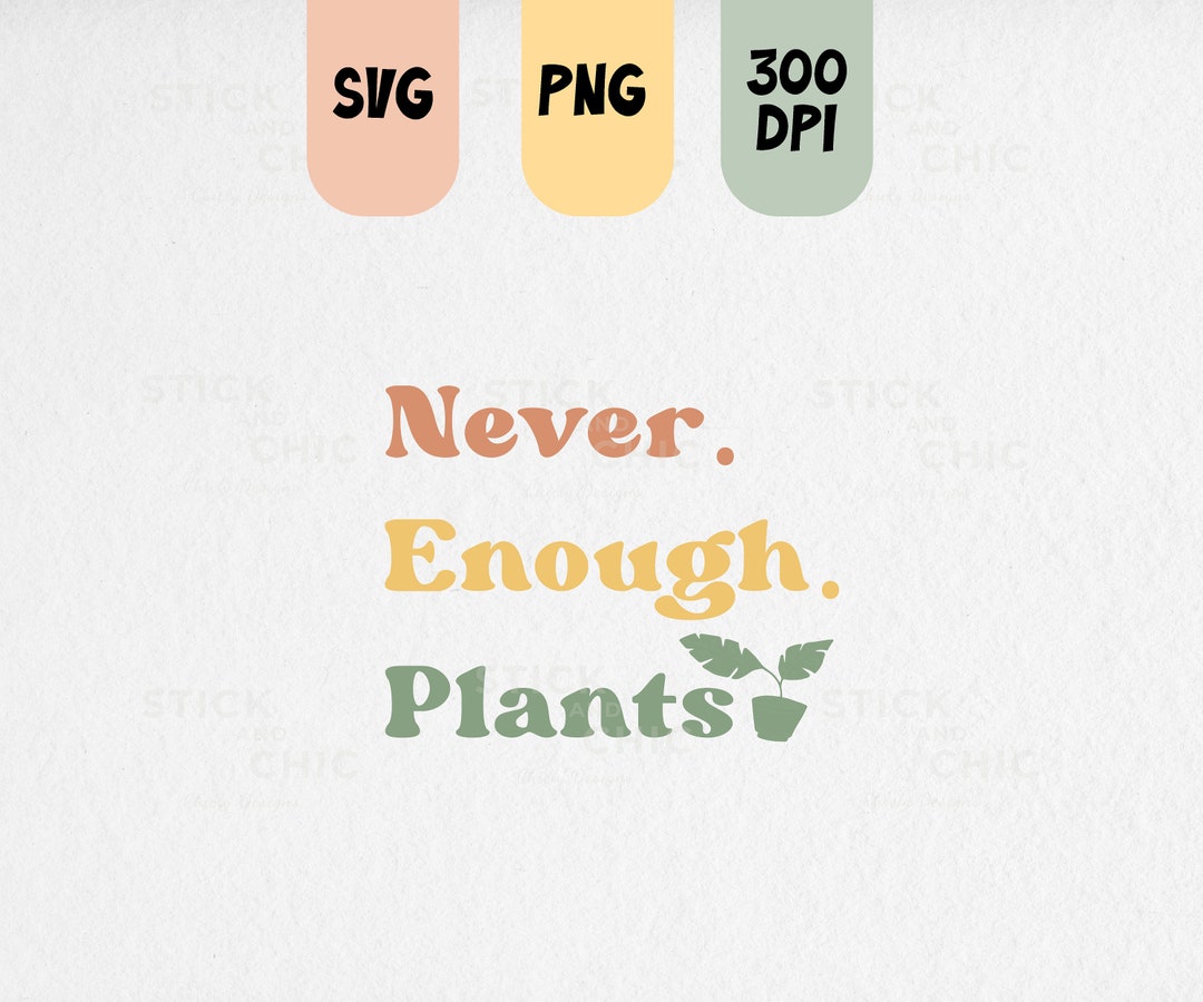 Never Enough Plants Svg Never Enough Svg Never Enough Shirt - Etsy