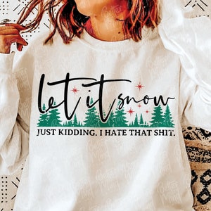 Funny Let It Snow SVG, PNG, Pine Tree Svg, Sarcastic Christmas Shirt ...
