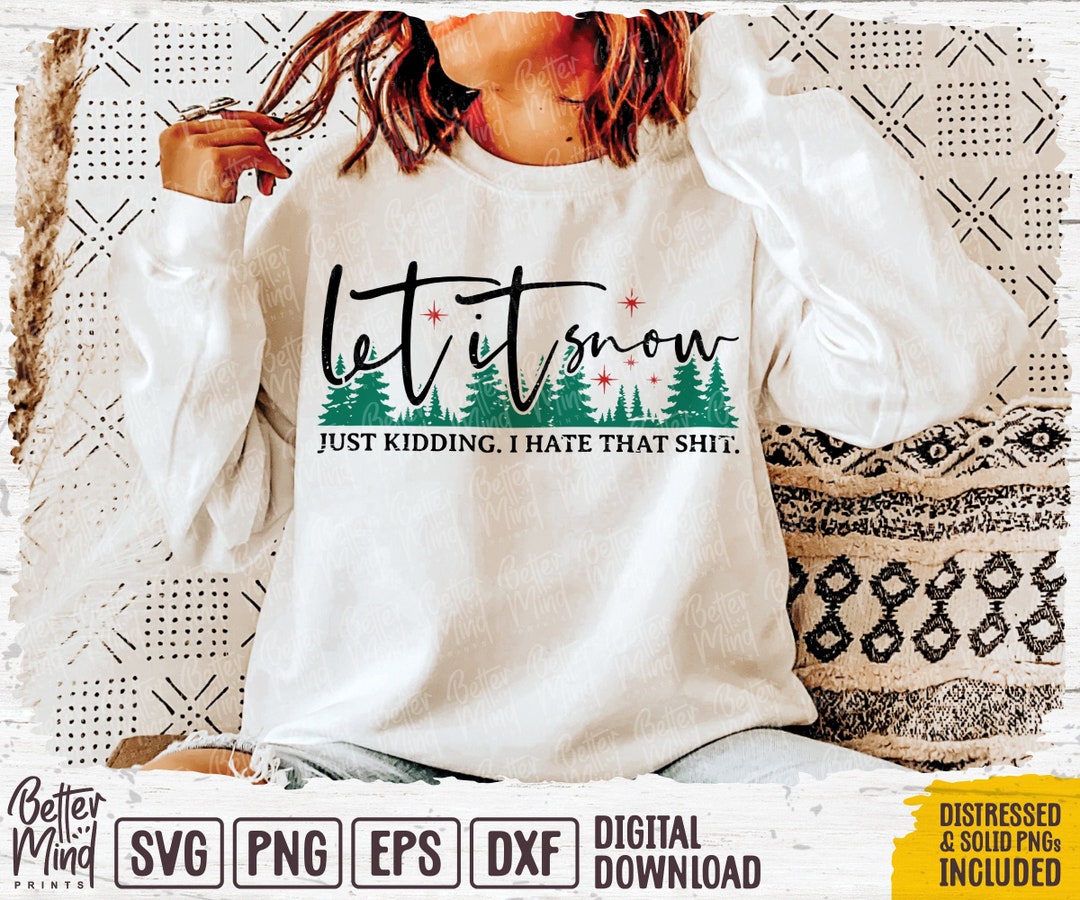 Funny Let It Snow SVG, PNG, Pine Tree Svg, Sarcastic Christmas Shirt ...