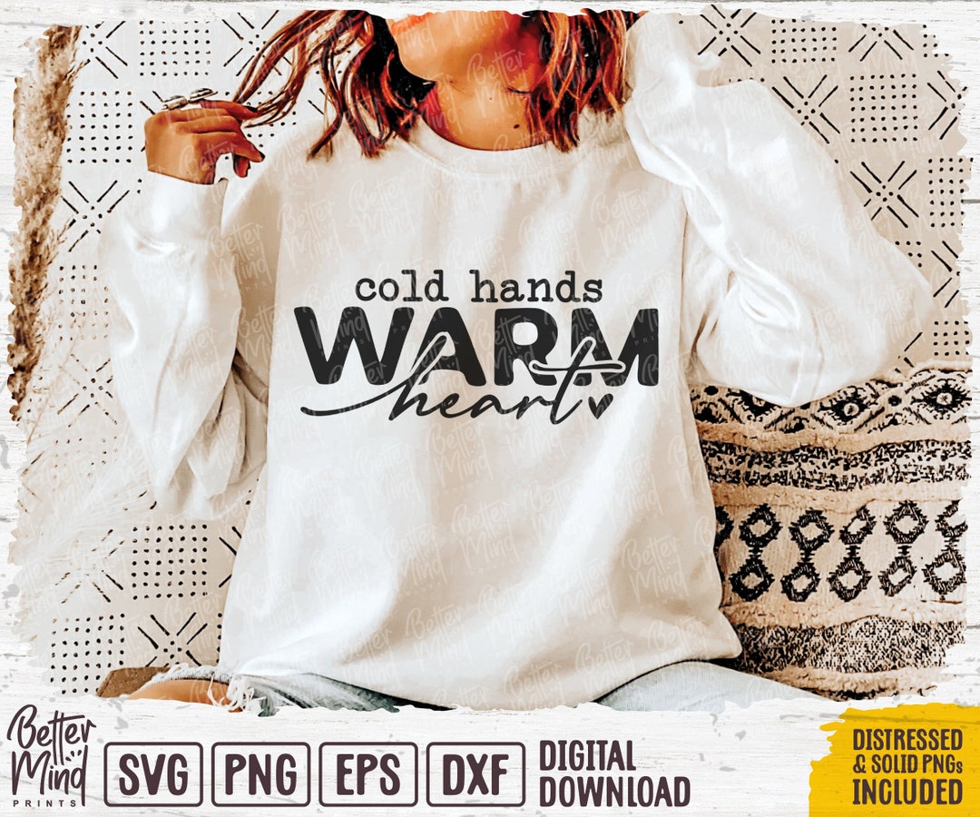 Cold Hands Warm Heart Svg, I'm Cold Svg, Freezing Season Svg, Funny ...