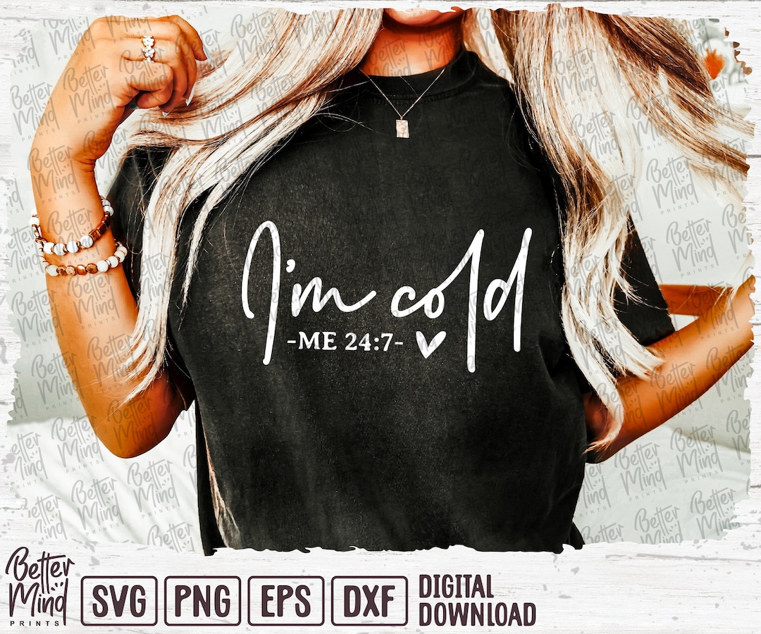I'm Cold SVG, PNG, Cold Shirt Svg, Freezing Season Svg, Winter Vibes ...