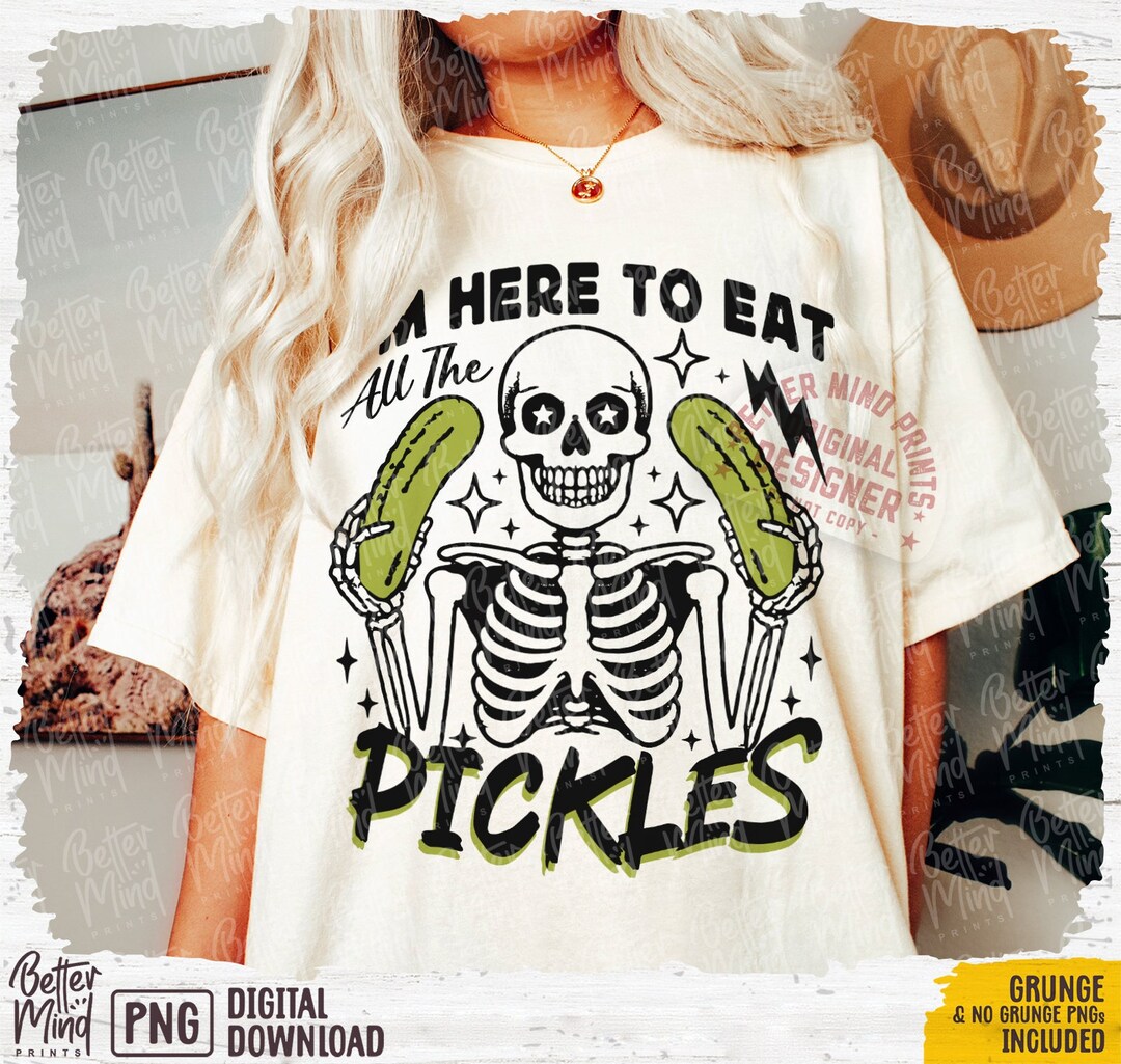 I'm Here to Eat All the Pickles PNG Pickles Png Pickles Png Funny ...