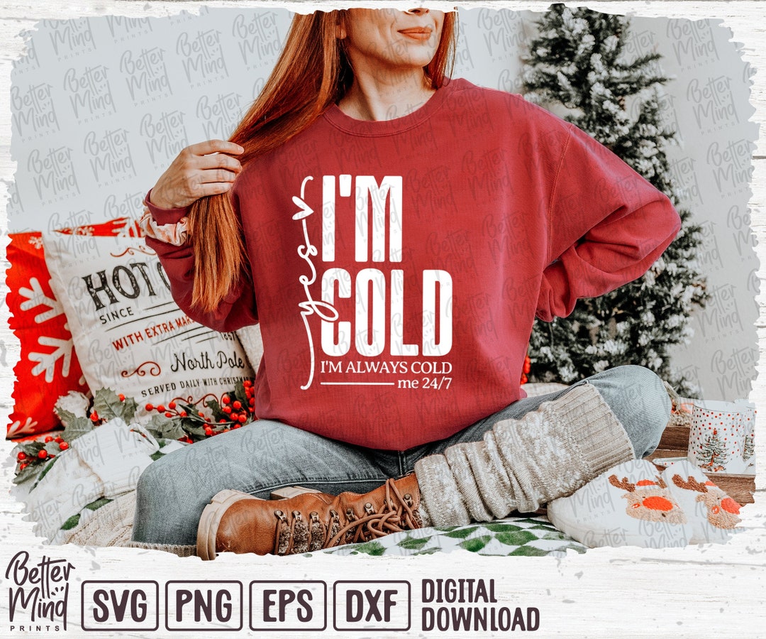 Yes, I'm Cold SVG, PNG, Cold Shirt Svg, Freezing Season Svg, Winter ...