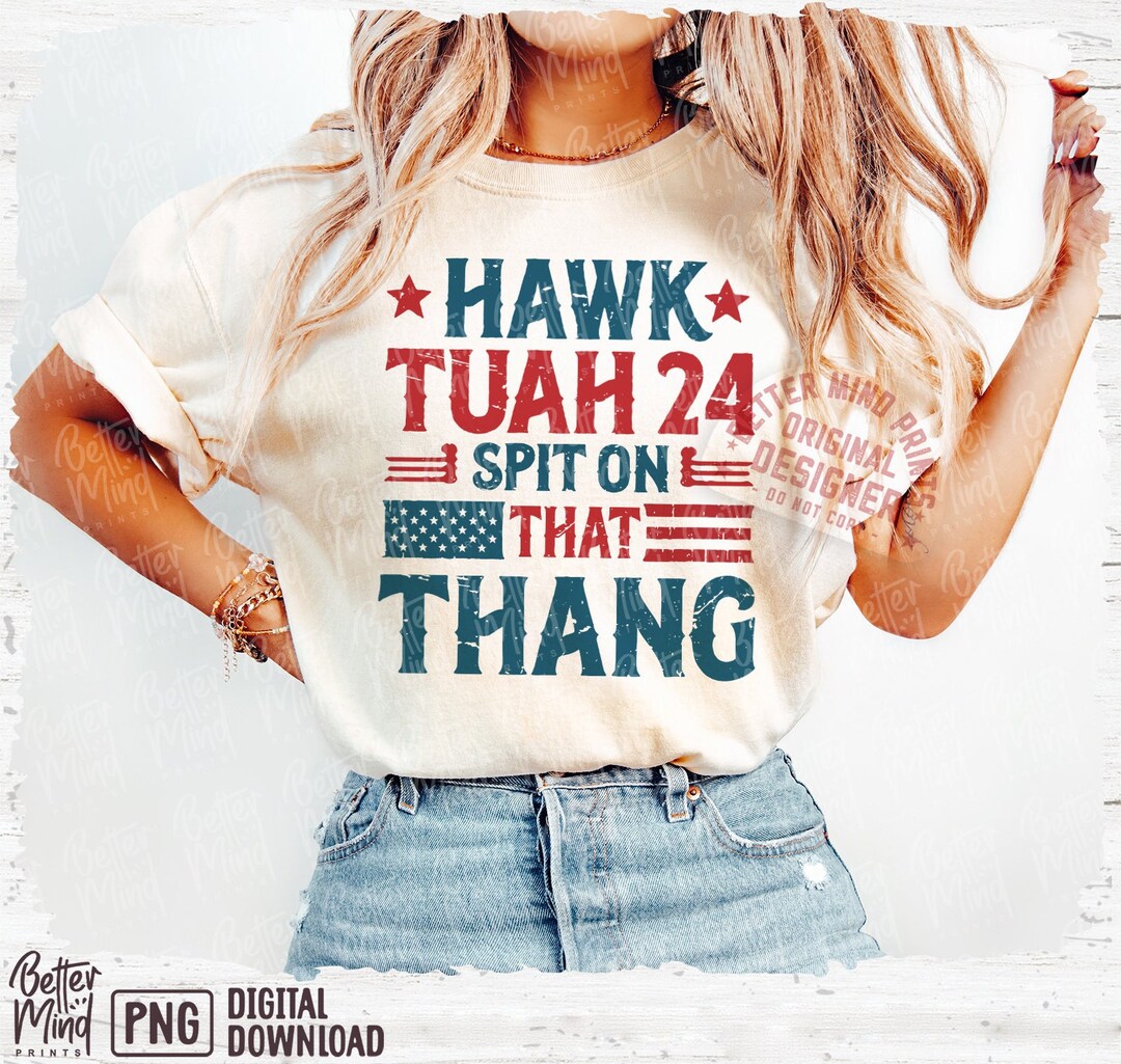 Hawk Tuah 24 PNG Viral Adult Humor Png Hawk Tuah Spit on That Thang Png ...
