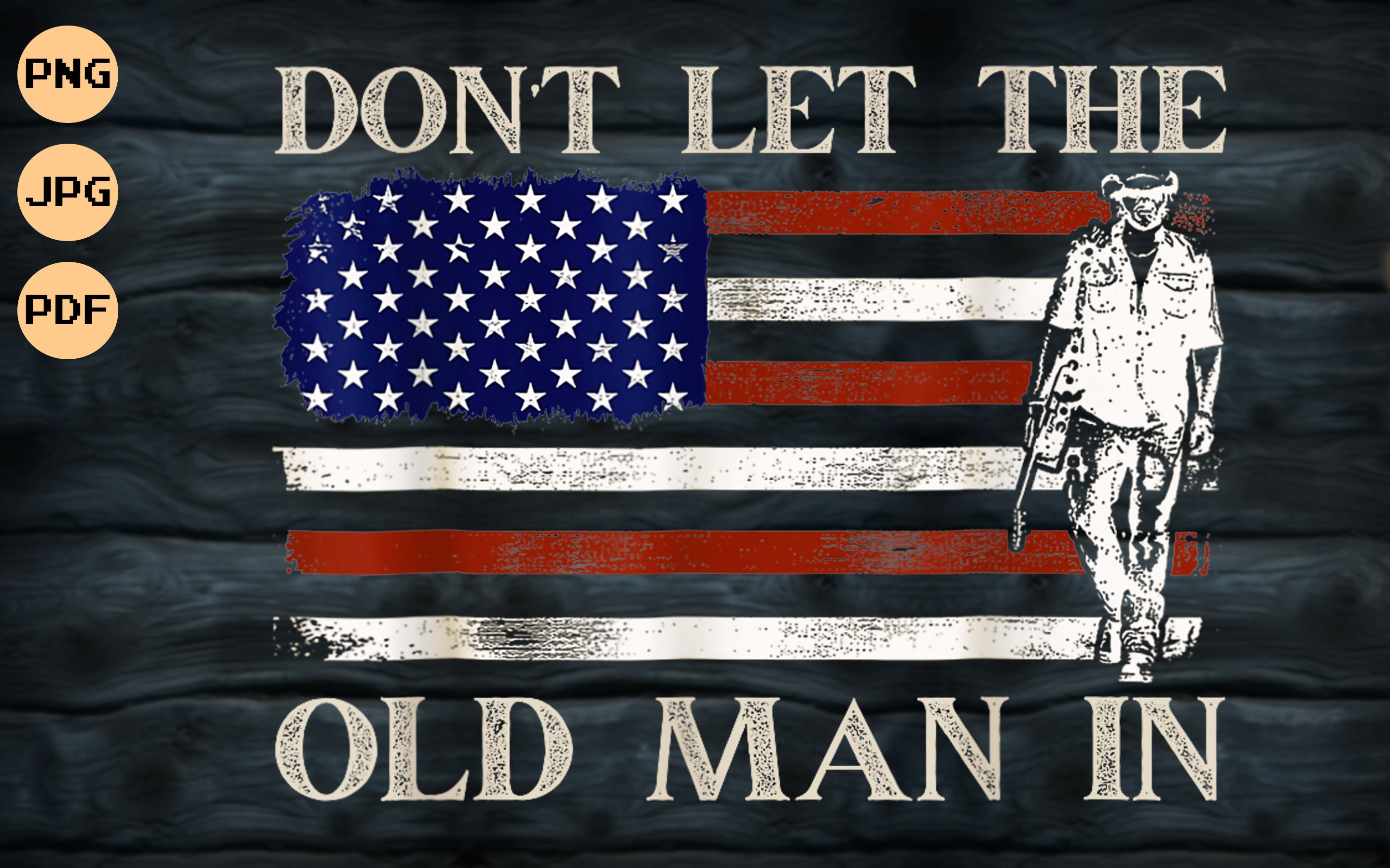 Don't Let the Old Man in Vintage American Flag PNG , JPG , PDF - Etsy
