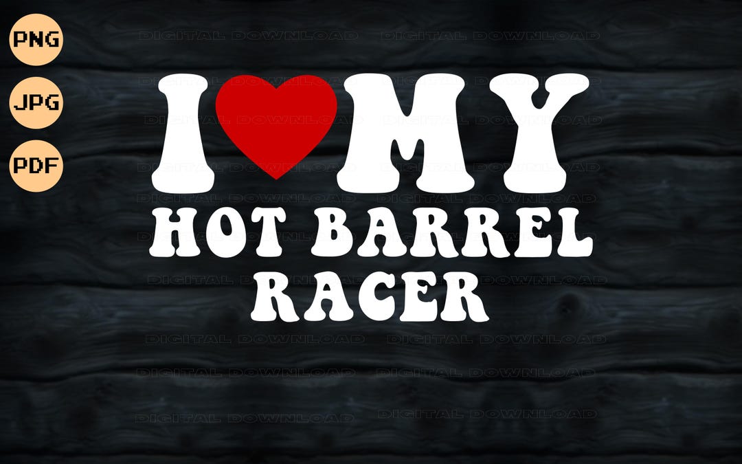 I Love My Hot Barrel Racer Png , Love Girlfriend , Love Barrel Racing ...