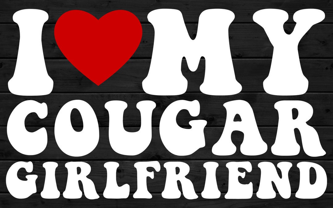 I Love My Cougar Girlfriend Png Etsy