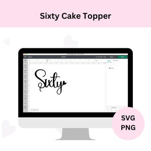 Sixty Cake Topper SVG File, Sixty Cut File, 60th Milestone Birthday ...