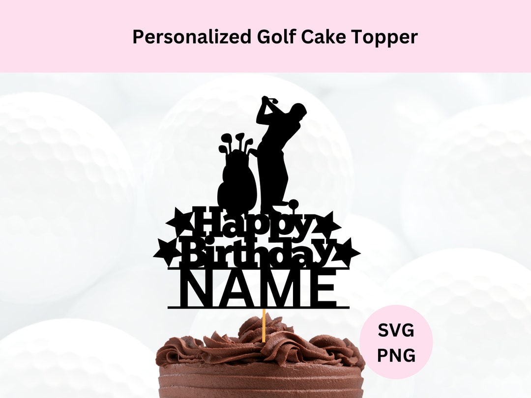 Personalized Golf Cake Topper Svg | Digital Download | Golfer Cake ...