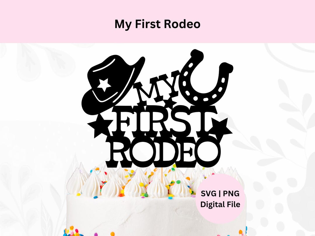 My First Rodeo Svg | Digital Download | First Birthday Cowboy Cake ...