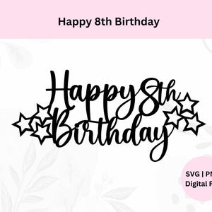 Happy 8th Birthday Cake Topper Svg | Digital Download | Cake Topper Svg ...