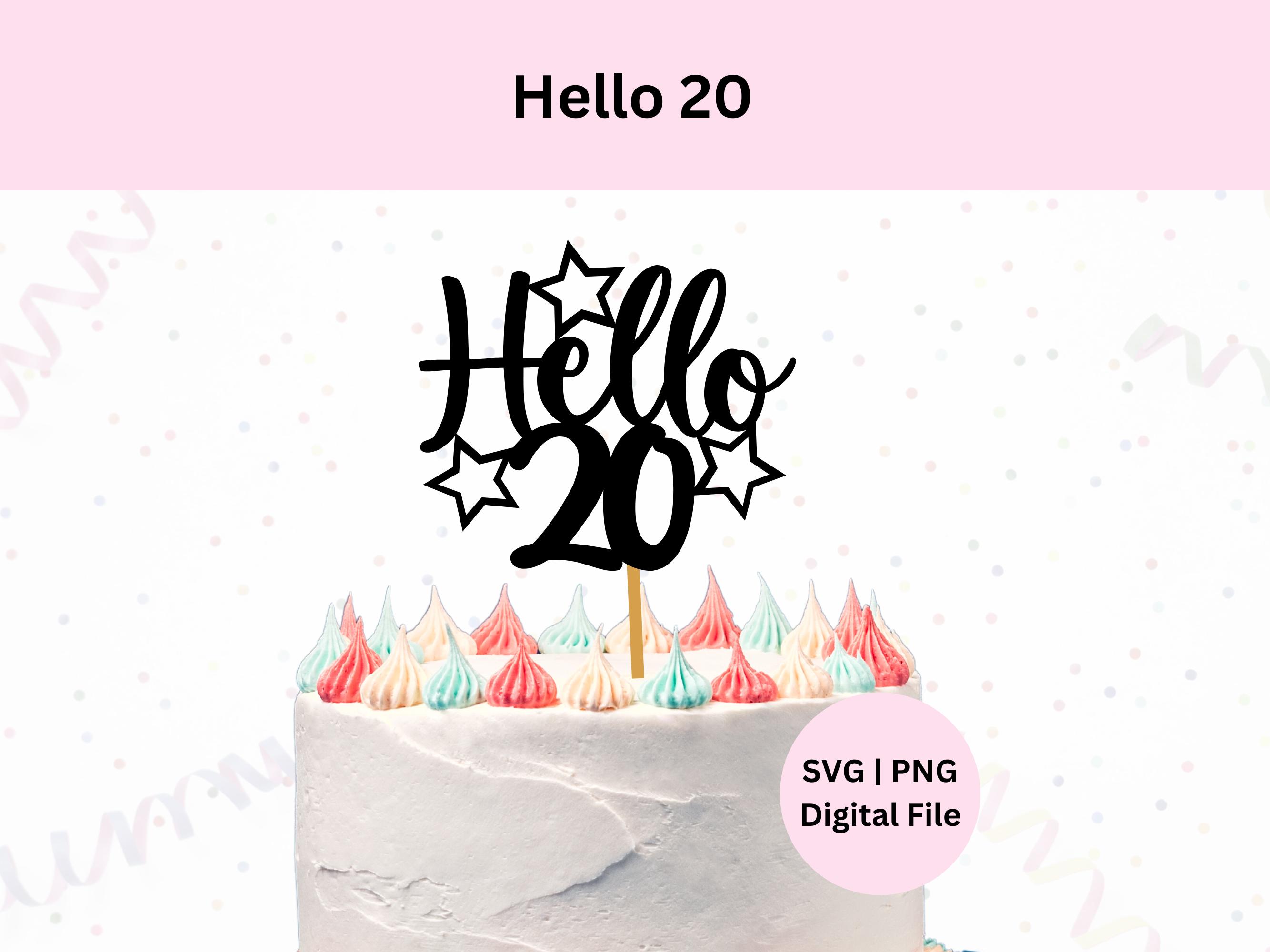 Hello 20 Cake Topper Svg | Digital Download | 20th Birthday Cake Topper ...