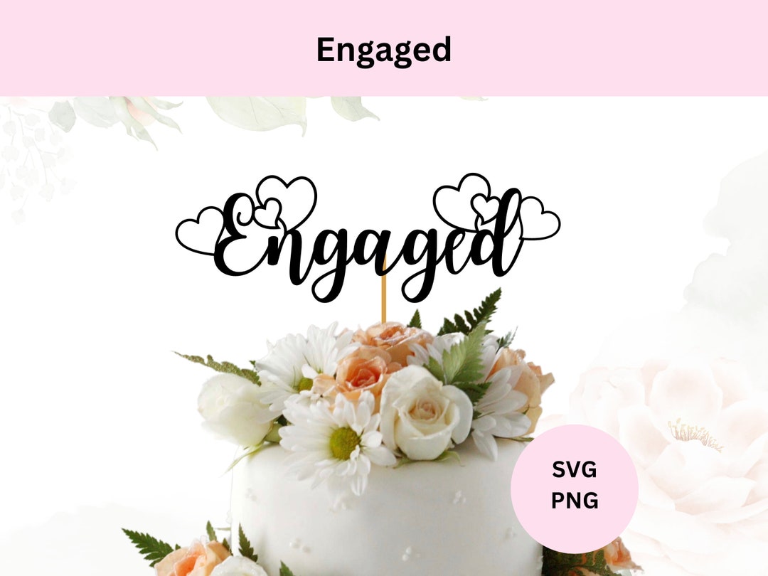 Engaged Svg | Digital Download | Engagement Cake Topper | Diy Cake ...