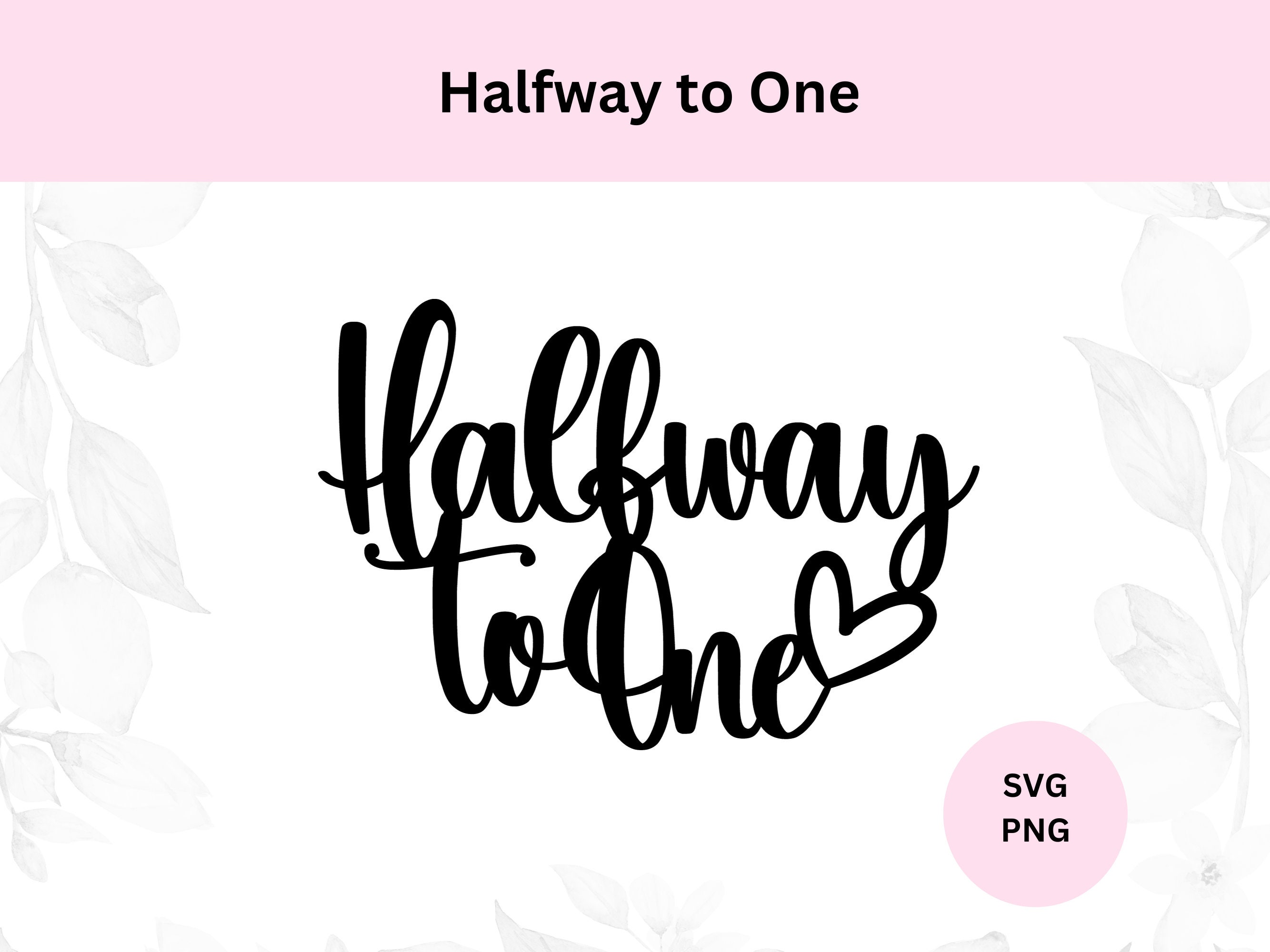 Halfway to One Cut File, Halfway to One SVG, DIY Cake Topper, 6th Month ...