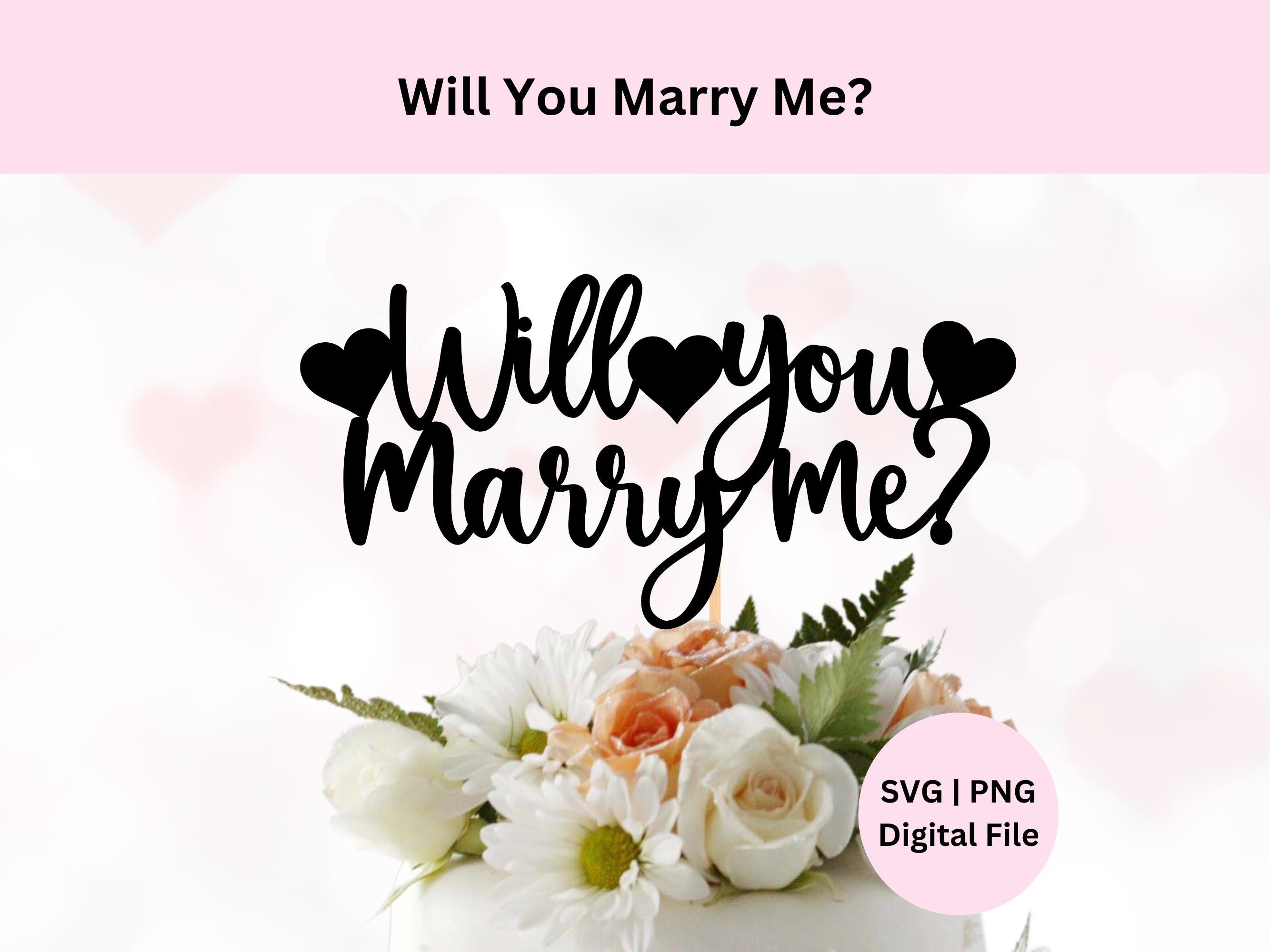 Will You Marry Me Svg | Digital Download | Marry Me Cake Topper Svg ...