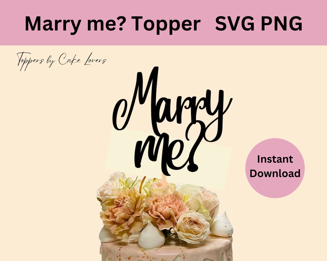Marry Me Cake Topper Marry Me Svg Proposal Cake Topper Svg - Etsy