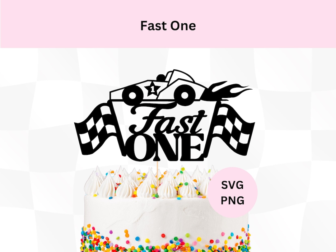 Fast One Cake Topper Svg | Digital Download | Race Car First Birthday ...