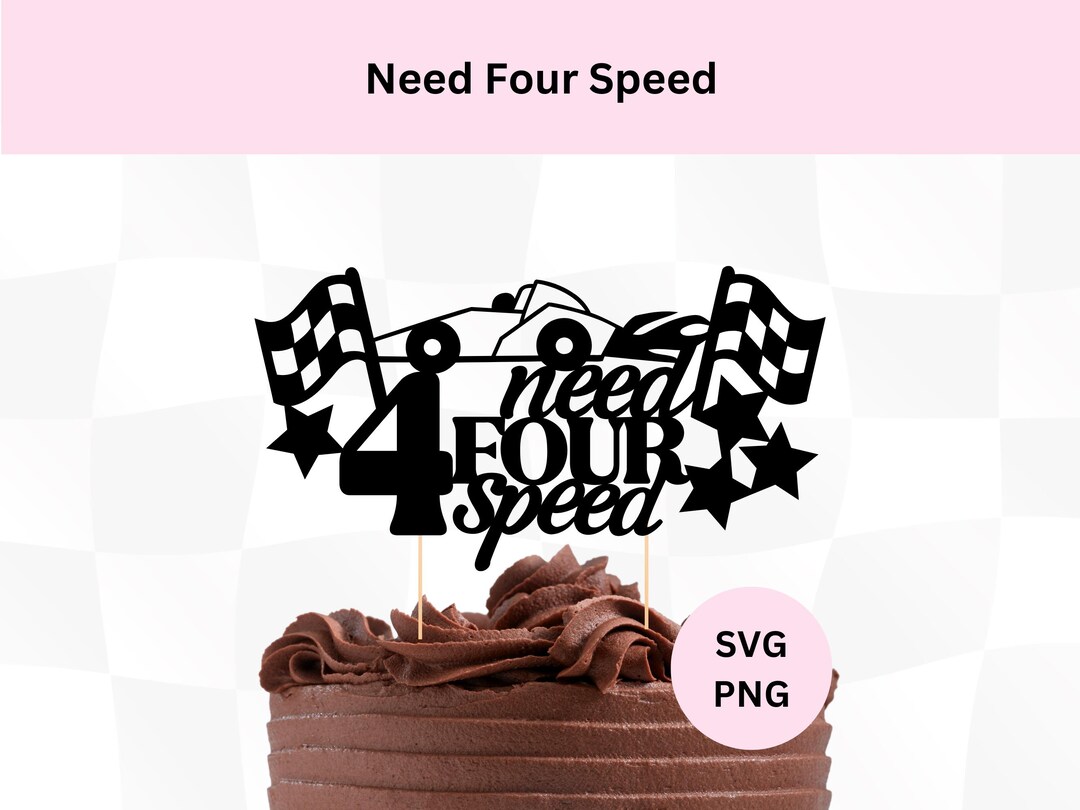 Need Four Speed Svg | Digital Download | 4th Birthday Race Car Cake ...