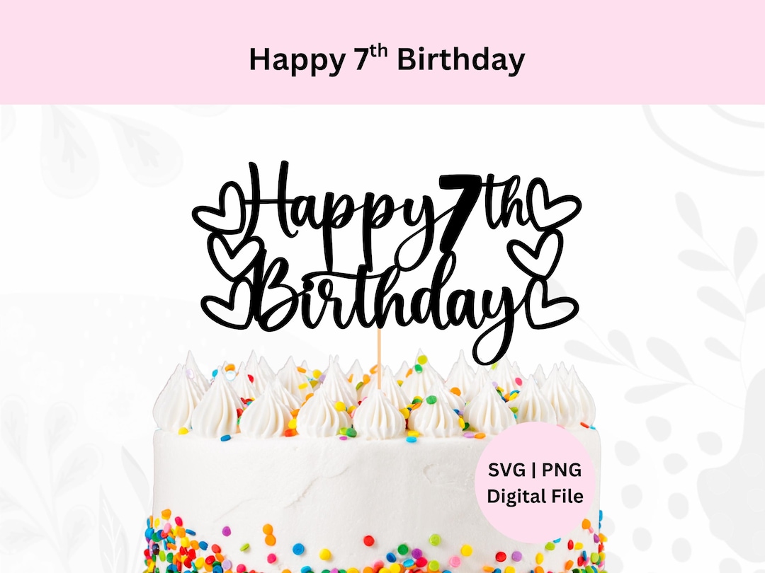 Happy 7th Birthday Cake Topper Svg Cut File for Cricut DIY Cake Topper ...