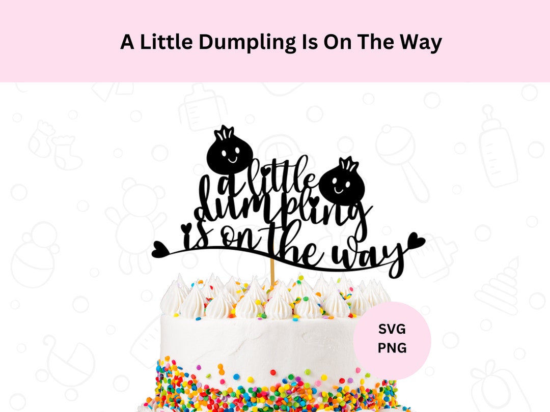 A Little Dumpling is on the Way Cake Topper Svg | Baby Shower Cake ...