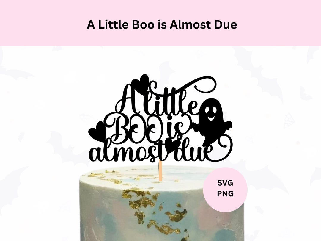 A Little Boo is Almost Due Svg | Halloween Baby Shower | Cake Topper ...