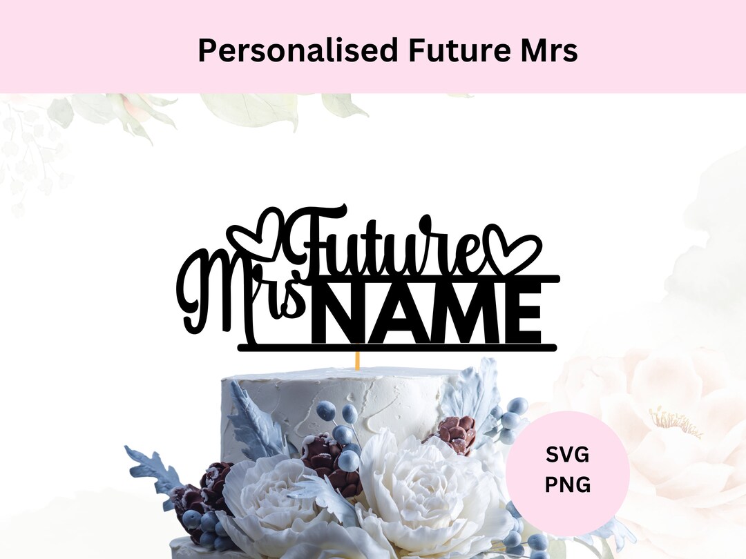 Personalised Future Mrs Cake Topper Cut File, Bridal Shower Cake Topper ...